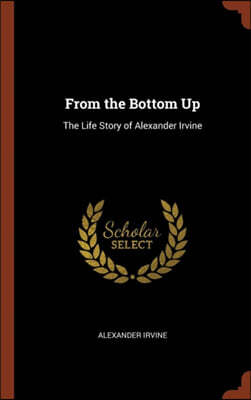 From the Bottom Up: The Life Story of Alexander Irvine - 예스24