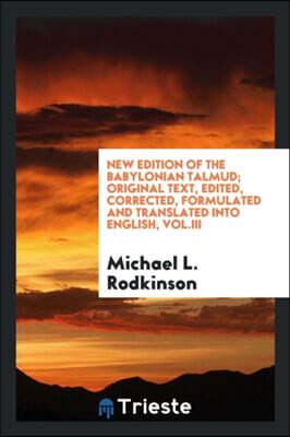 New Edition of the Babylonian Talmud; Original Text, Edited, Corrected ...