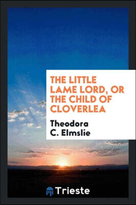 The Little Lame Lord, or the Child of Cloverlea - 예스24