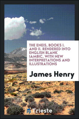 The Eneis, Books I. and II. Rendered Into English Blank Iambic, with ...