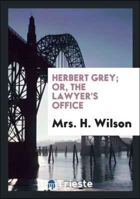 Herbert Grey; Or, the Lawyer's Office - 예스24