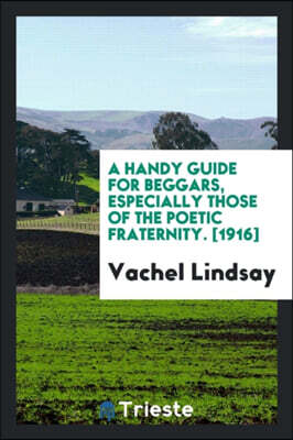 A Handy Guide for Beggars, Especially Those of the Poetic Fraternity ...