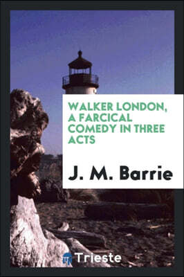Walker London, a Farcical Comedy in Three Acts - 예스24