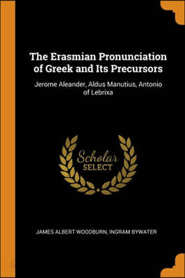 THE ERASMIAN PRONUNCIATION OF GREEK AND - 예스24