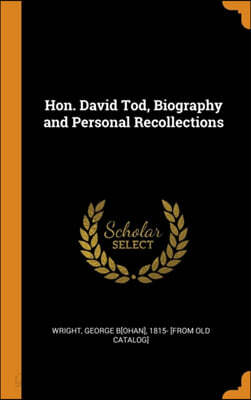 Hon. David Tod, Biography and Personal Recollections | Franklin ...