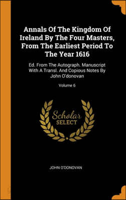 Annals Of The Kingdom Of Ireland By The Four Masters, From The Earliest ...