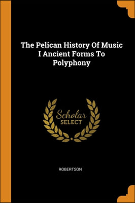 The Pelican History of Music I Ancient Forms to Polyphony - 예스24