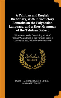 A Tahitian and English Dictionary, With Introductory Remarks on the ...