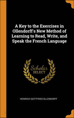 A Key to the Exercises in Ollendorff's New Method of Learning to Read ...