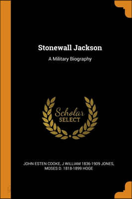 STONEWALL JACKSON: A MILITARY BIOGRAPHY - 예스24