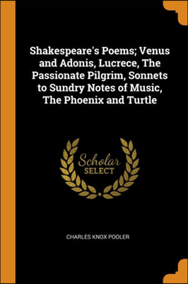Shakespeare's Poems; Venus and Adonis, Lucrece, the Passionate Pilgrim ...