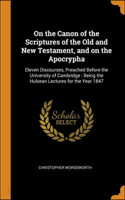 On the Canon of the Scriptures of the Old and New Testament, and on the ...