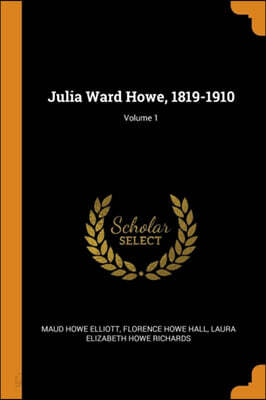Julia Ward Howe, 1819-1910; Volume 1 - 예스24