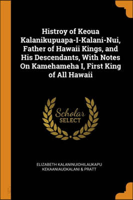 Histroy of Keoua Kalanikupuapa-I-Kalani-Nui, Father of Hawaii Kings ...