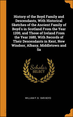 History of the Boyd Family and Descendants, with Historical Sketches of ...