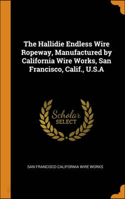 The Hallidie Endless Wire Ropeway, Manufactured by California Wire ...