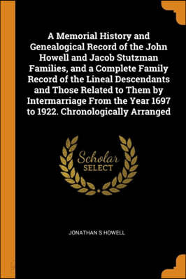 A Memorial History and Genealogical Record of the John Howell and Jacob ...