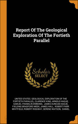 Report of the Geological Exploration of the Fortieth Parallel - 예스24