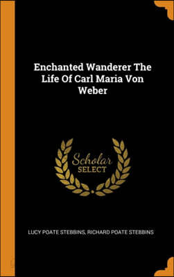 Enchanted Wanderer the Life of Carl Maria Von Weber - 예스24