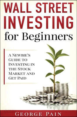 Wall Street Investing for Beginners: A Newbie's Guide to Investing in ...