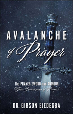 Avalanche of Prayer: The Prayer Sword and Armour (Three Dimensions of ...