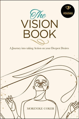 The Vision Book: A Journey Into Taking Action on Your Deepest Desires ...