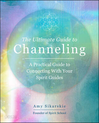The Ultimate Guide to Channeling: Practical Techniques to Connect with ...