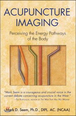 Acupuncture Imaging: Perceiving the Energy Pathways of the Body - 예스24