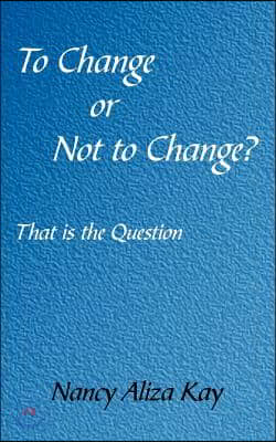 To Change or Not to Change?: That Is the Question - 예스24