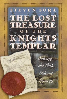 The Lost Treasure of the Knights Templar: Solving the Oak Island ...