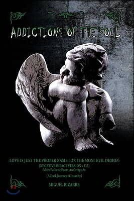 Addictions of the Soul: -Love Is Just the Proper Name for the Most Evil ...