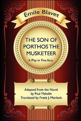 The Son of Porthos the Musketeer: A Play in Five Acts - 예스24