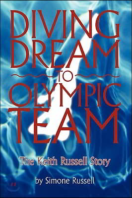 Diving Dream to Olympic Team: The Keith Russell Story - 예스24