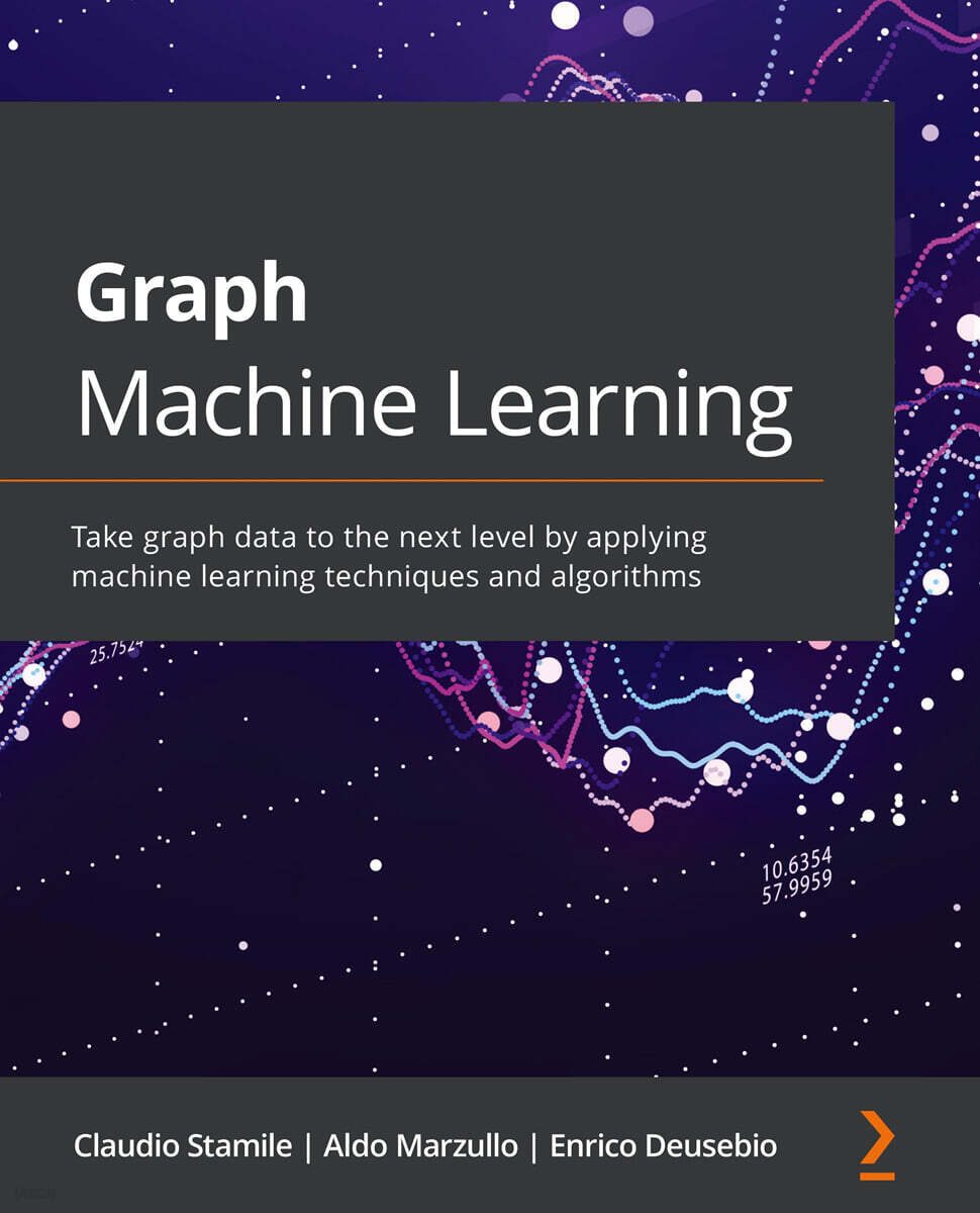 Graph Machine Learning: Take graph data to the next level by applying ...