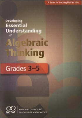 Developing Essential Understanding of Algebraic Thinking for Teaching Mathematics in Grades 3-5 ...