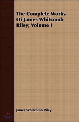 The Complete Works of James Whitcomb Riley; Volume I - 예스24