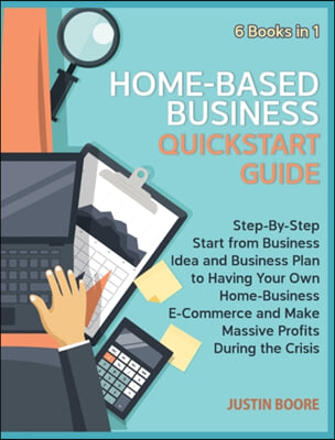 Home-Based Business QuickStart Guide [6 Books in 1]: Step-By-Step Start ...