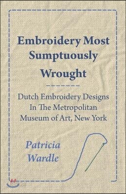 Embroidery Most Sumptuously Wrought - Dutch Embroidery Designs In The ...