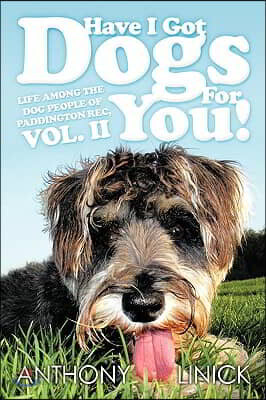 Have I Got Dogs for You!: Life Among the Dog People of Paddington Rec ...