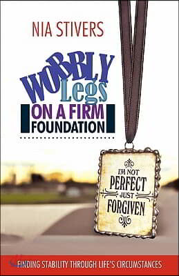 Wobbly Legs on a Firm Foundation: Finding Stability Through Life's ...