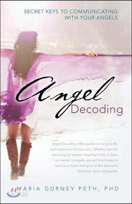 Angel Decoding: Secret Keys to Communicating with Your Angels - 예스24