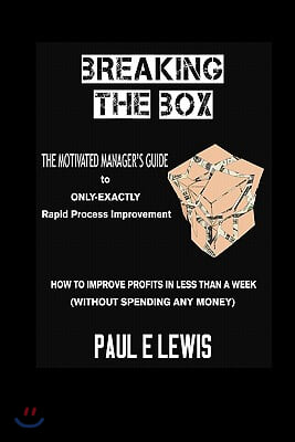 Breaking the Box: The Motivated Manager's Guide to Only-Exactly Rapid ...