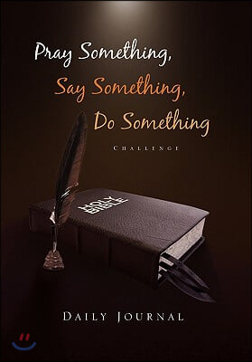 Pray Something, Say Something, Do Something: Daily Journal - 예스24