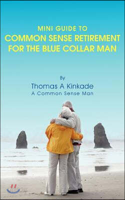 Mini Guide To Common Sense Retirement For The Blue Collar Man: By ...
