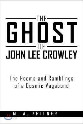The Ghost of John Lee Crowley: The Poems and Ramblings of a Cosmic ...