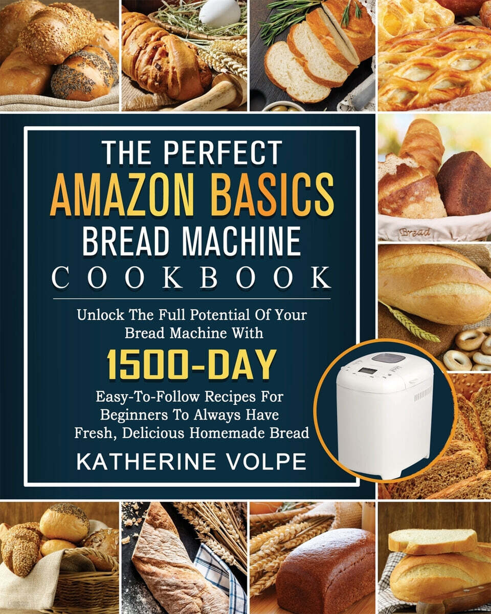 The Perfect Amazon Basics Bread Machine Cookbook - 예스24