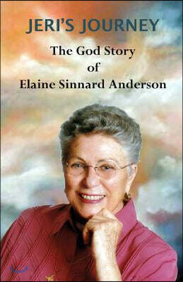 Jeri's Journey: The God Story of Elaine Sinnard Anderson - 예스24
