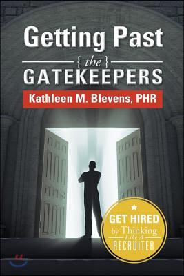Getting Past the Gatekeepers: Get Hired by Learning to Think Like a ...