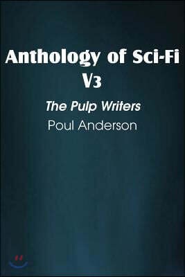 Anthology of Sci-Fi V3, the Pulp Writers - Poul Anderson - 예스24