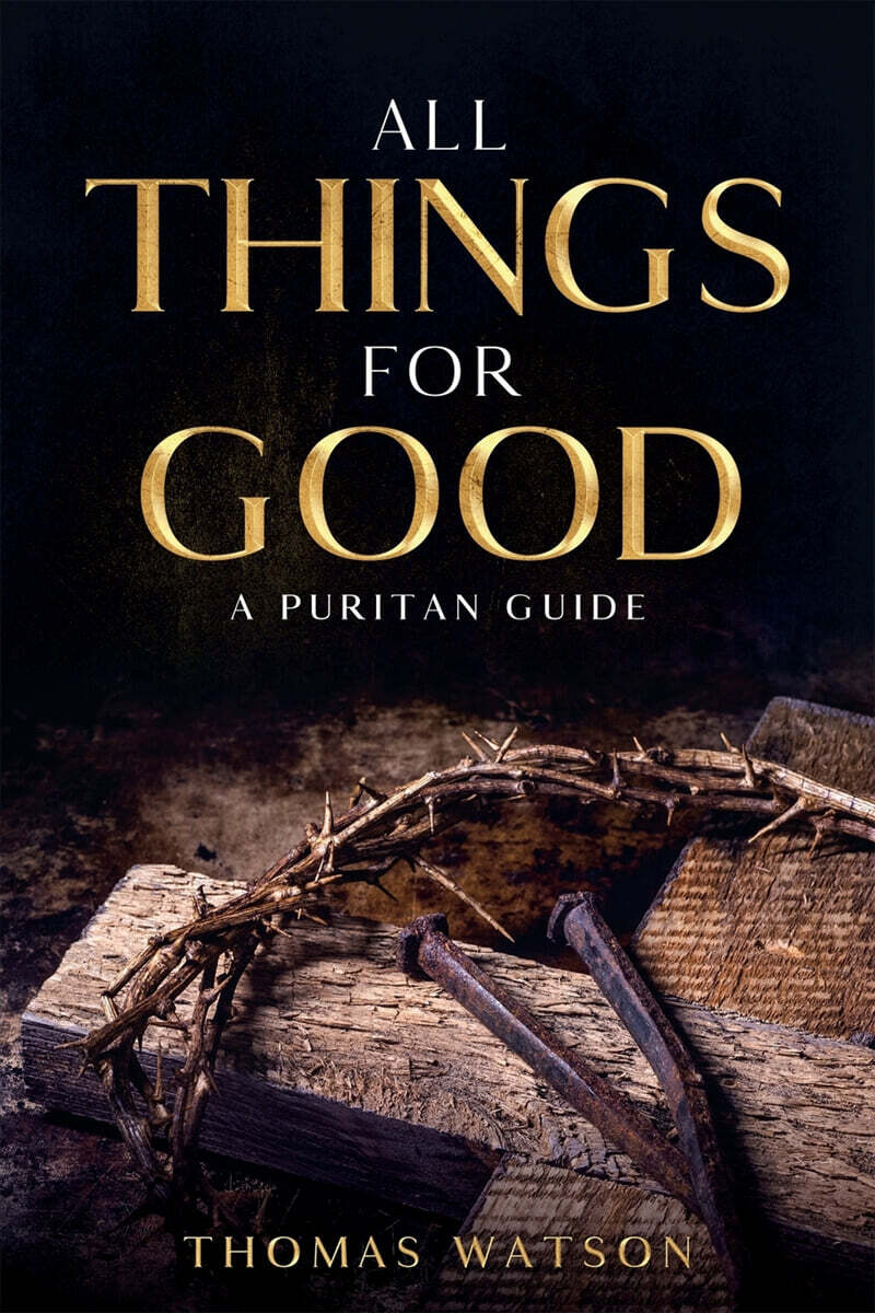 All Things for Good: A Puritan Guide - 예스24
